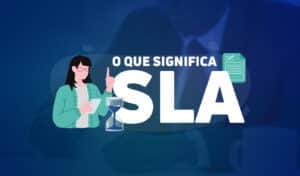O que significa SLA? - VC-X Solutions
