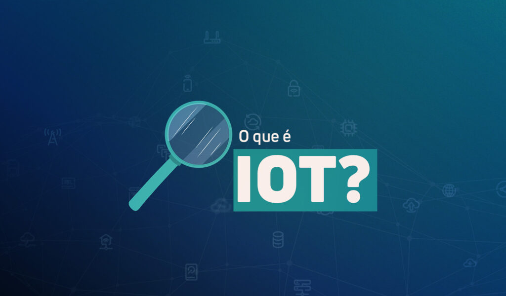 O que é IoT? - VC-X Solutions
