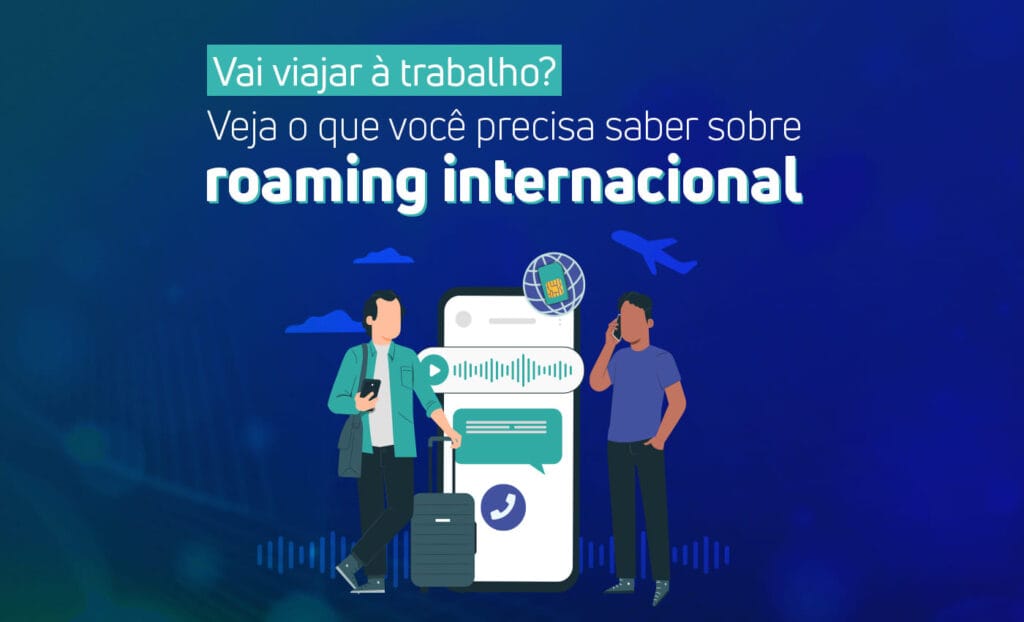 Vai viajar a trabalho? Veja o que você precisa saber sobre roaming ...