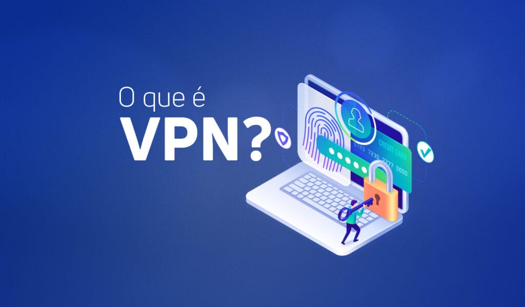 VPN: o que é e como funciona?
