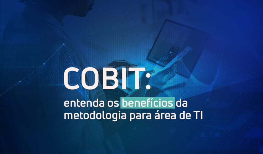 COBIT: entenda os benefícios da metodologia para área de TI - VC-X ...