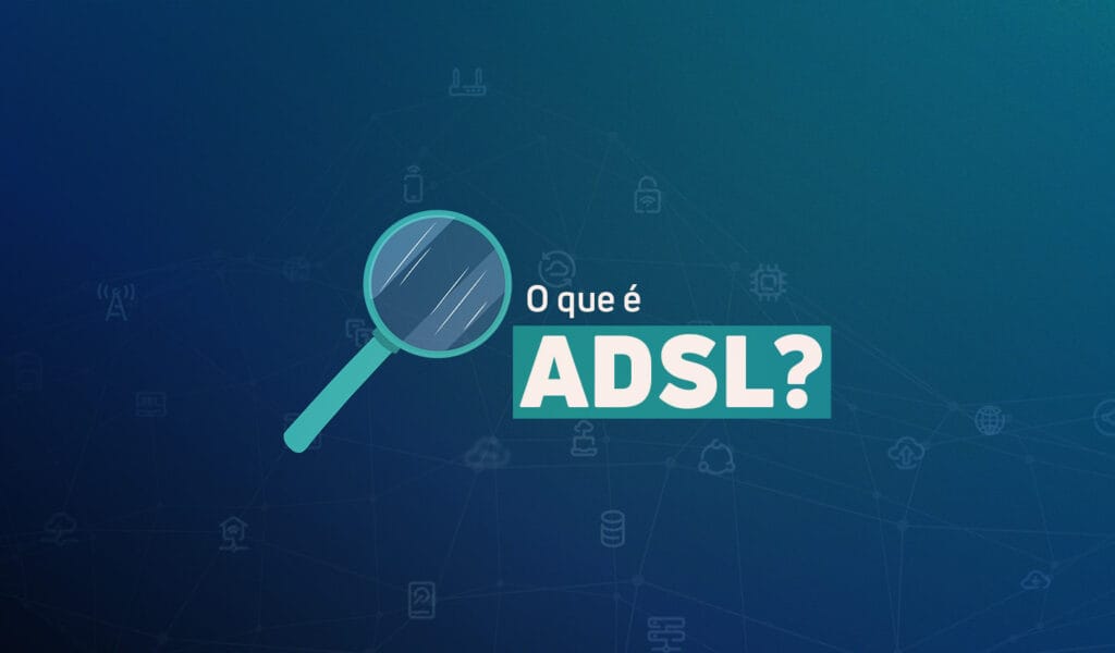 O que é ADSL? - VC-X Solutions