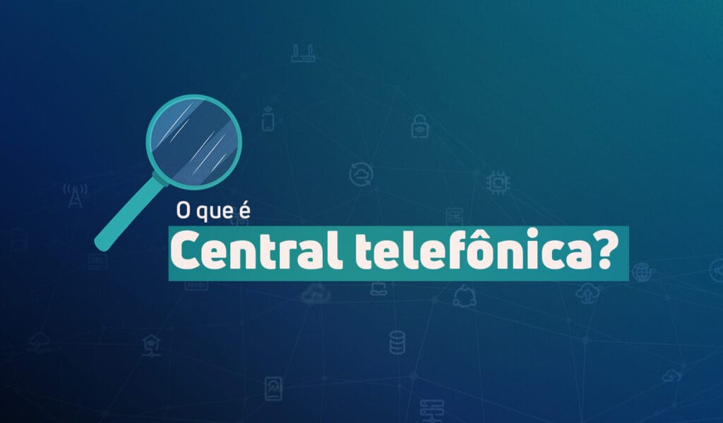 O que é uma central telefônica? - VC-X Solutions