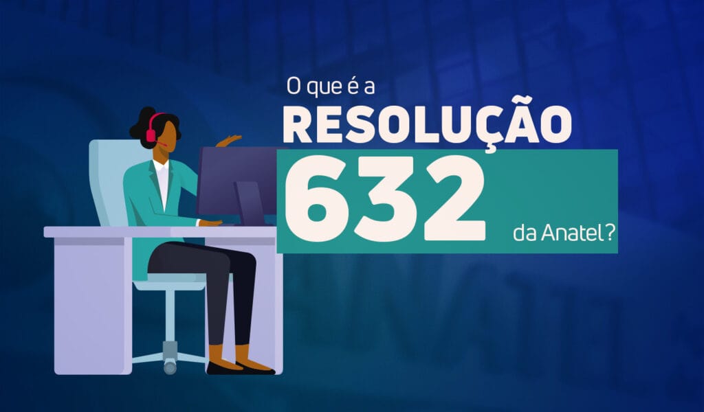 O que é a Resolução 632 da Anatel? - VC-X Solutions