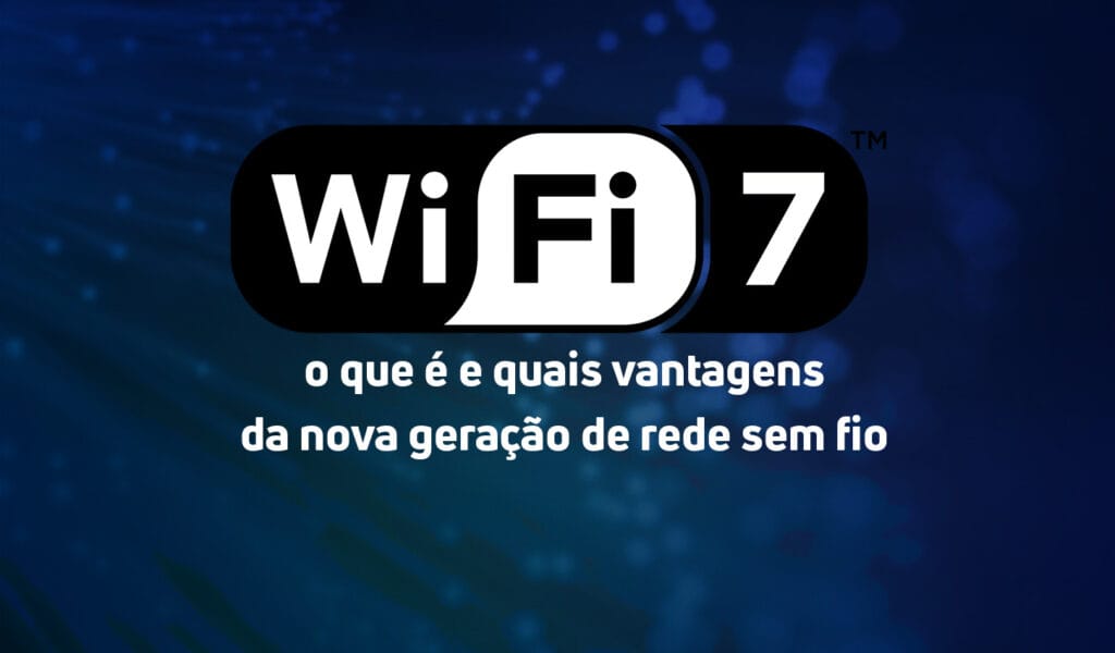Wi-Fi 7: o que é e quais vantagens